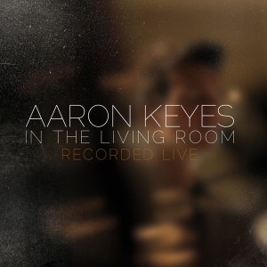 Review: In The Living Room by Aaron Keyes - Christian Today